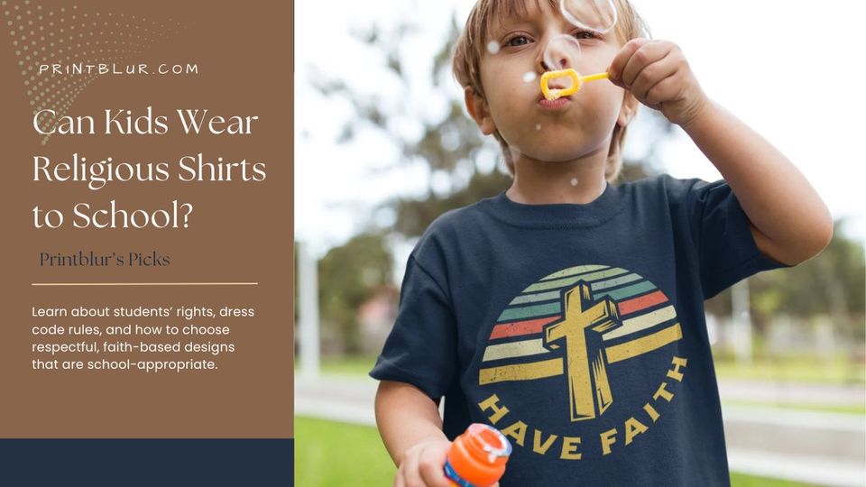 Can Kids Wear Religious Shirts to School? Here’s How & Printblur’s Picks
