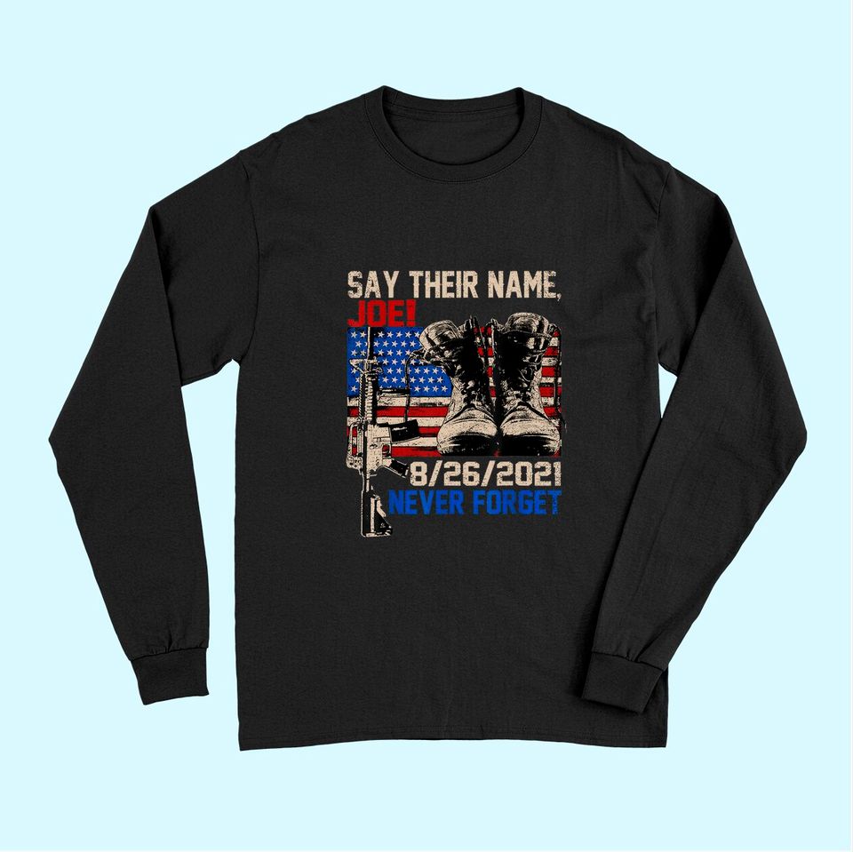 Say Their Names Joe Names Of Fallen Soldiers 13 Heroes Long Sleeves ...