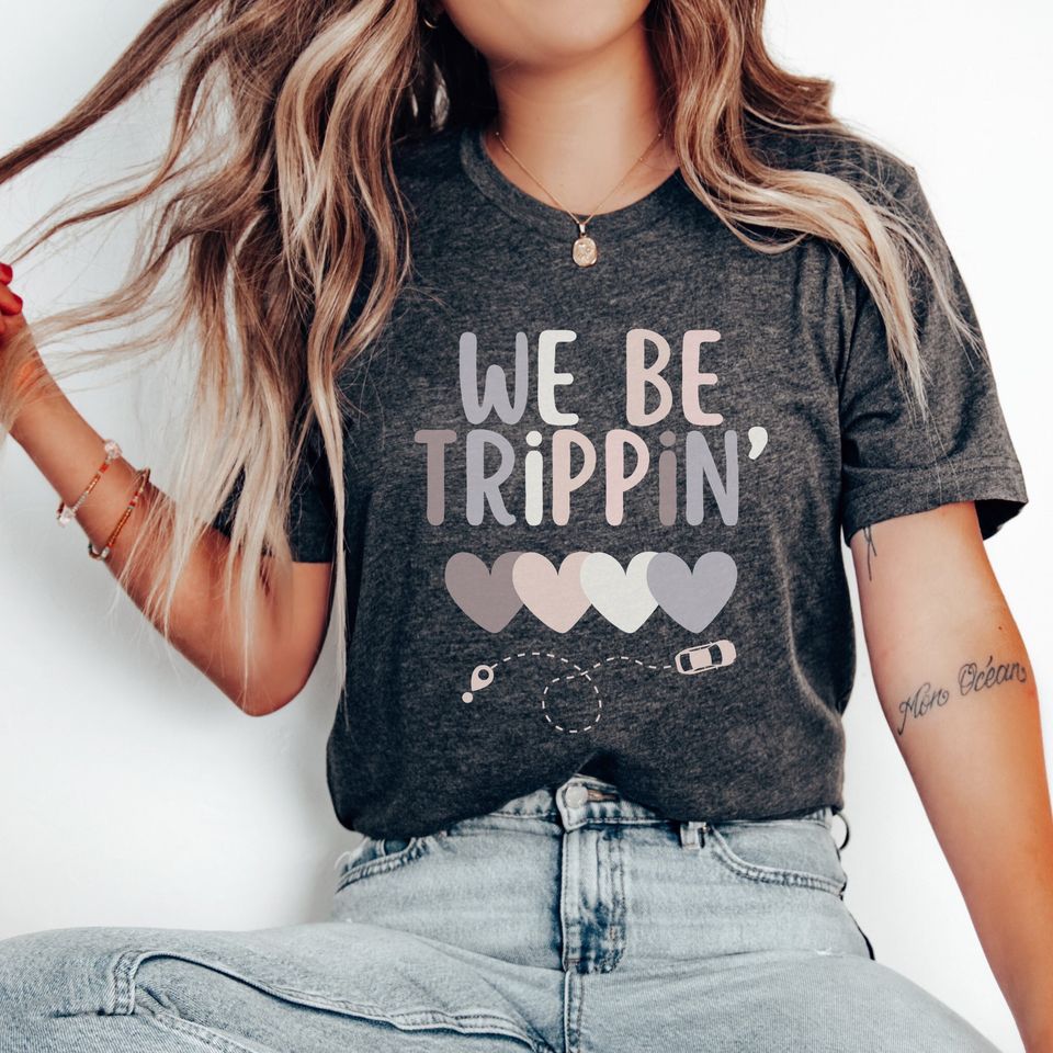 We Be Trippin, Girls Trip T-shirt, Cute Family Road Tripping | ID ...