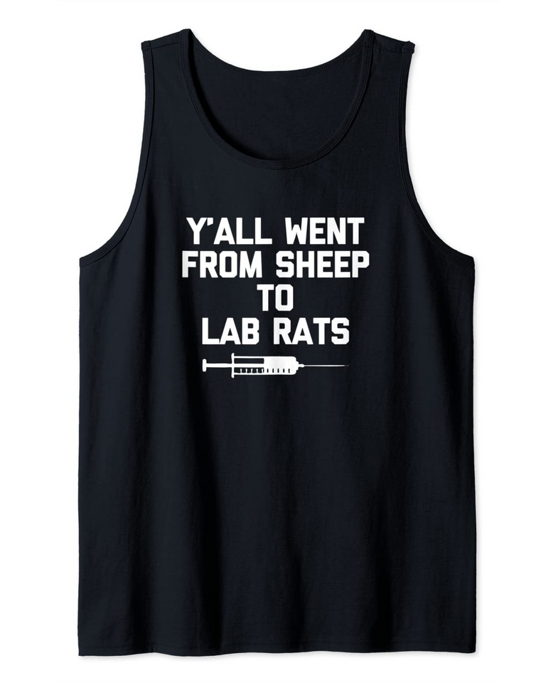 Y'all Went From Sheep To Lab Rats -Funny Vaccine Anti-Vaxxer Tank Top ...