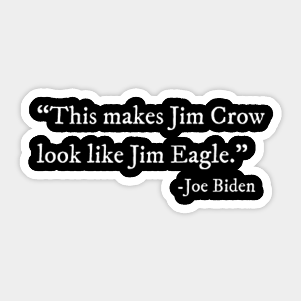 This Makes Jim Crow Look Like Jim Eagle Funny Joe Biden Quote - This ...