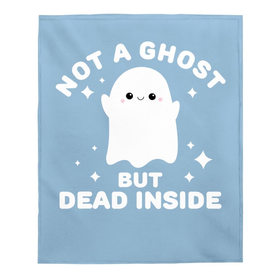 I'm Not A Ghost I'm Dead Inside Halloween Baby Blanket | ID 267988 by ...